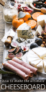 How to Make the Ultimate Cheese Board • The View from Great Island